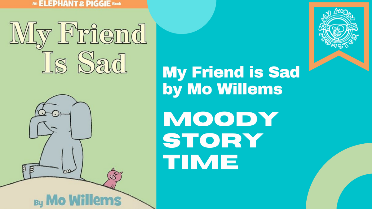 Moody Story Time - My Friend is Sad by Mo Willems – My Moody Monster